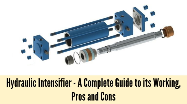Hydraulic Intensifier - A Complete Guide to its Working, Pros and Cons
